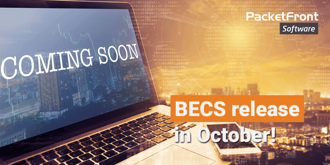 New features in BECS - Launch October 2023 - PacketFront Software
